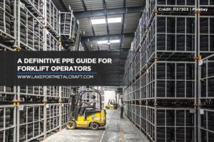A Definitive PPE Guide for Forklift Operators - Lakeport Metalcraft Inc.